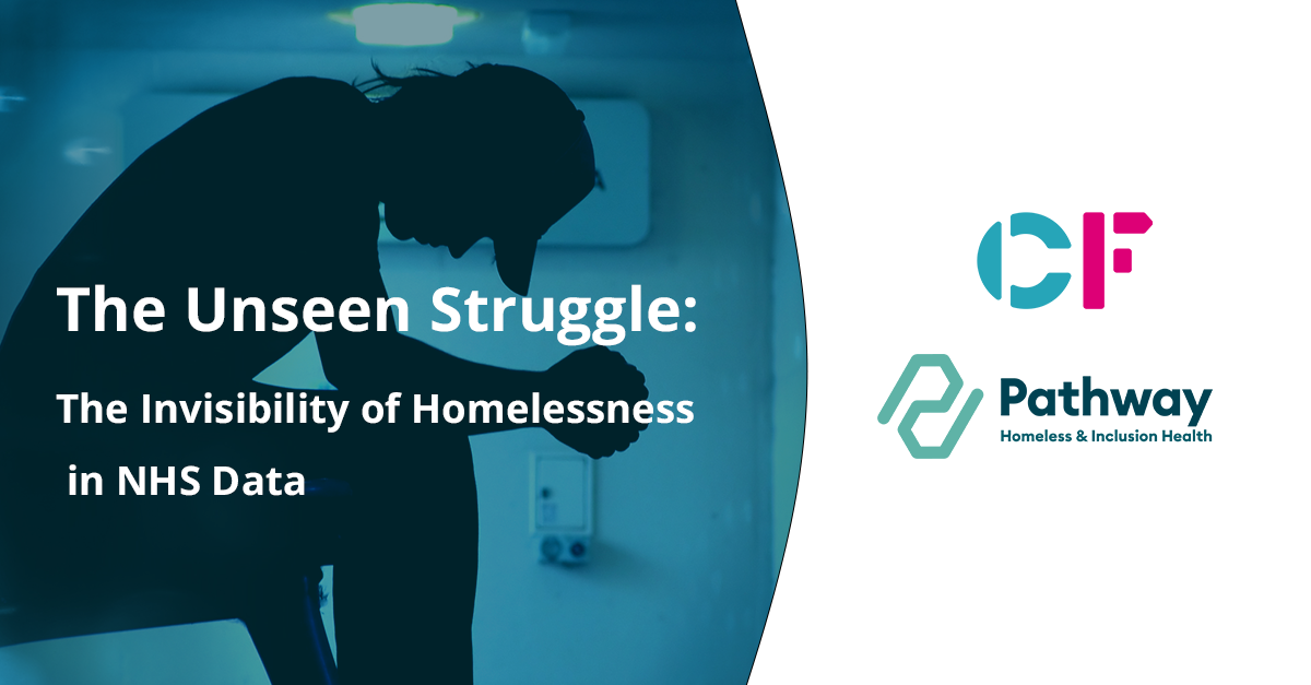 The Unseen Struggle: The Invisibility of Homelessness in NHS Data – Pathway